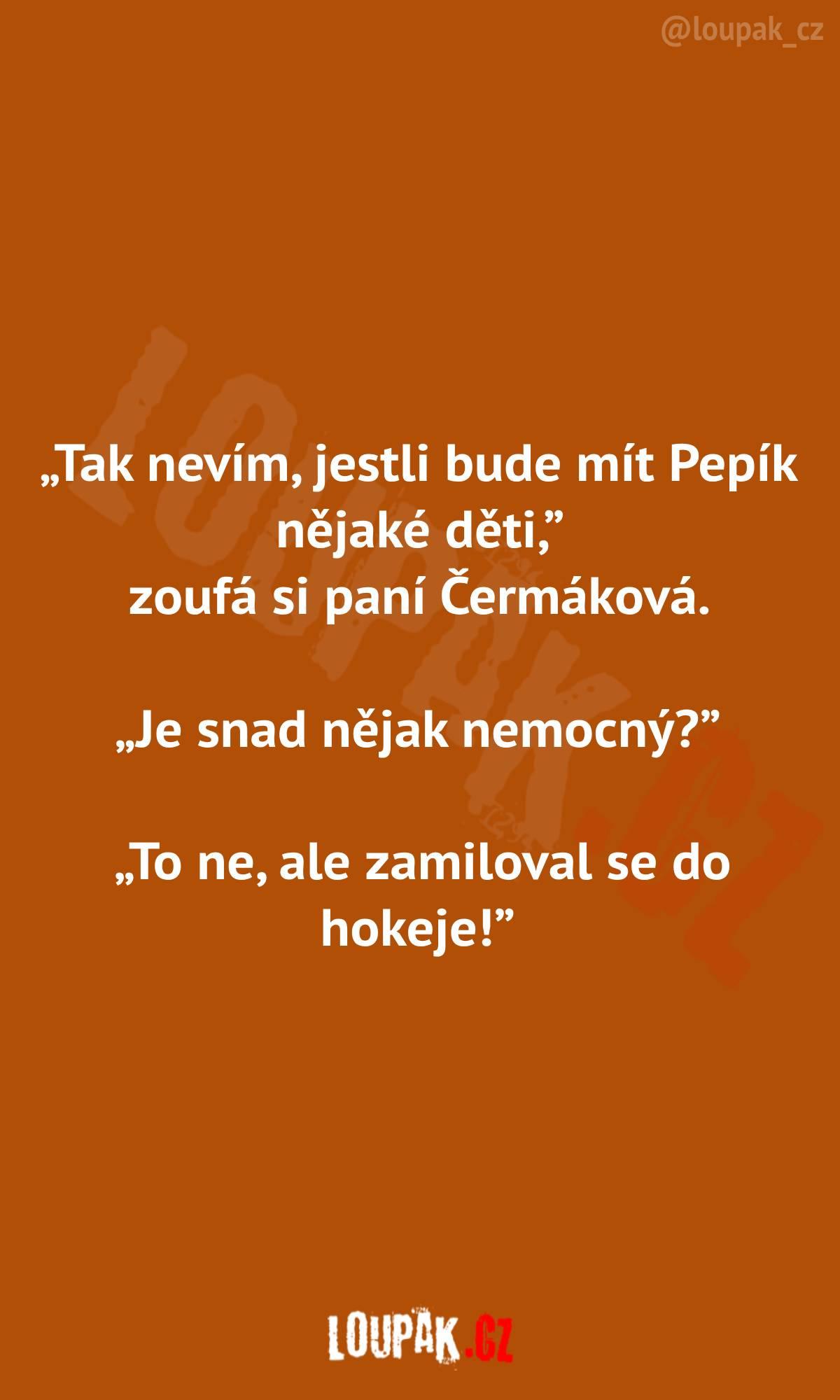 Pepík bude bezdětný | Loupak.cz