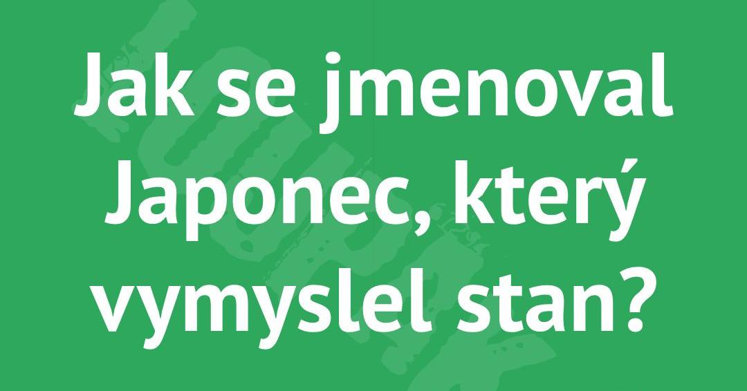 Japonec, který vymyslel stan | Loupak.cz